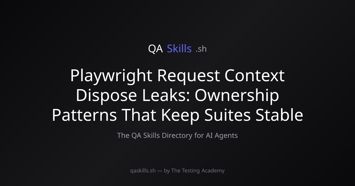 Playwright Request Context Dispose Leaks: Ownership Patterns That Keep ...