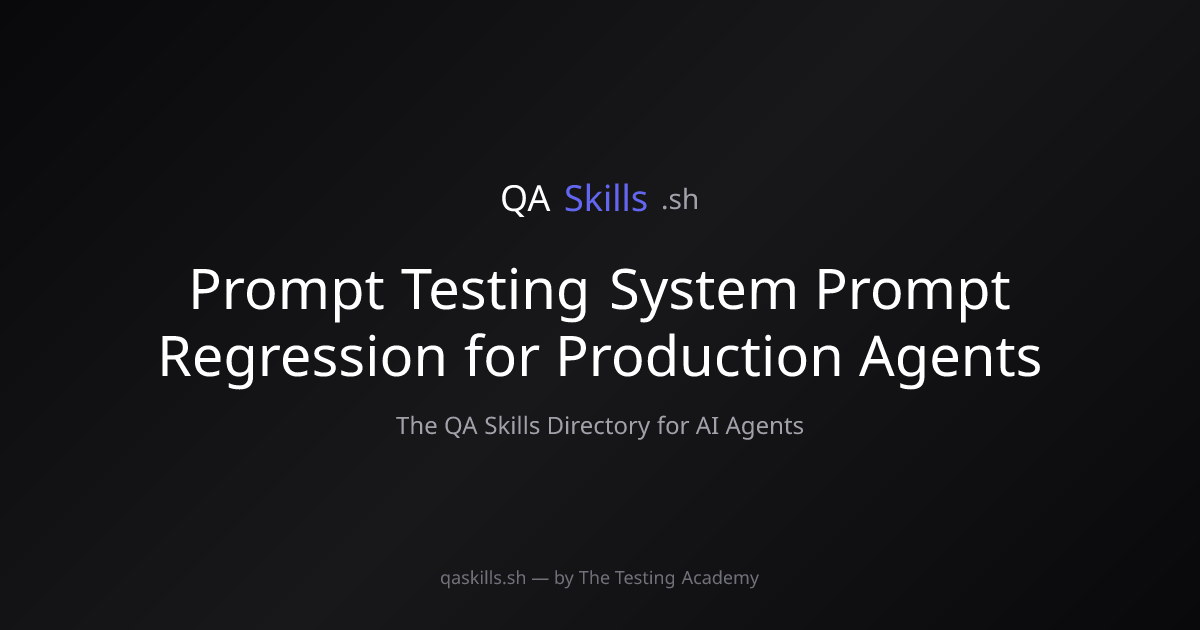 Prompt Testing System Prompt Regression for Production Agents | QASkills.sh