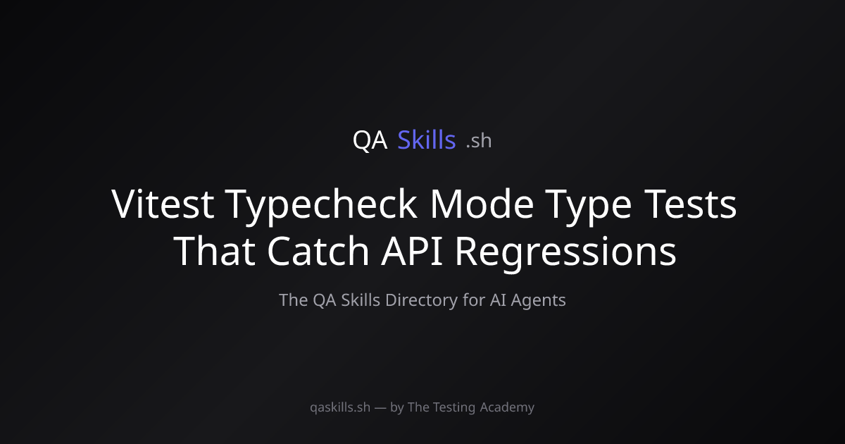 Vitest Typecheck Mode Type Tests That Catch API Regressions | QASkills.sh